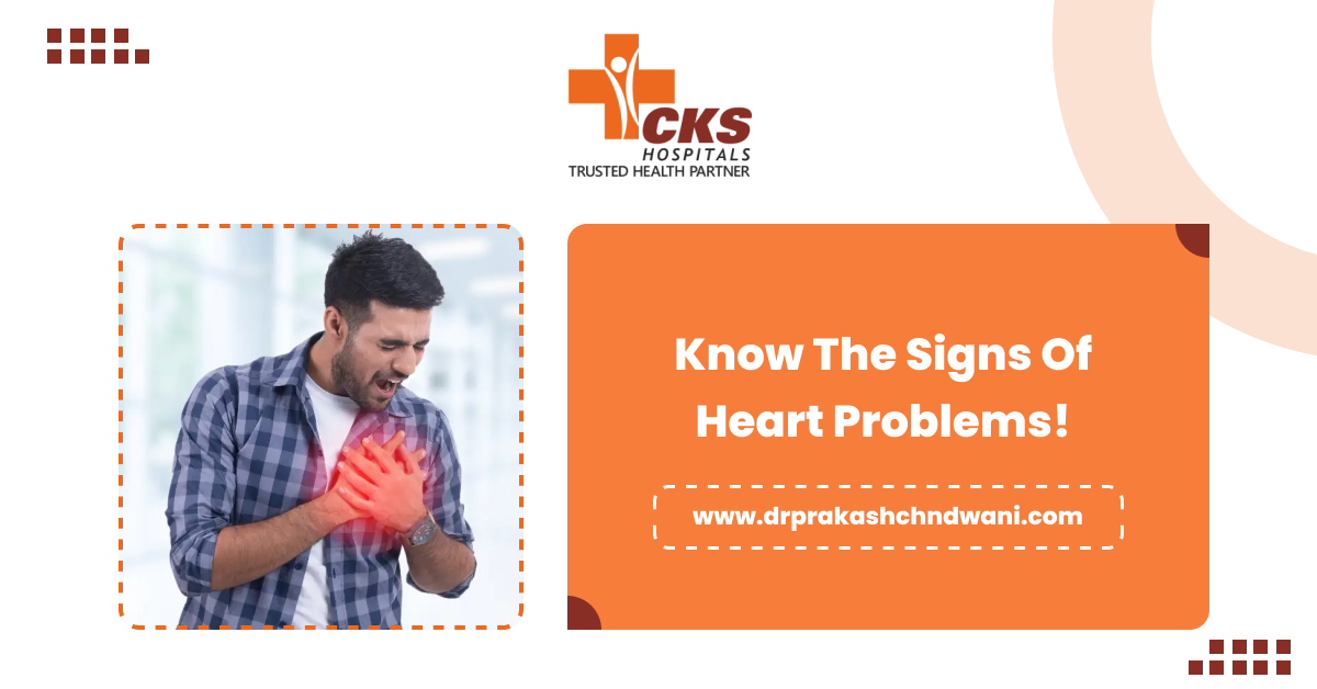 Know the Signs of Heart Problems By Dr. Prakash Chandwani